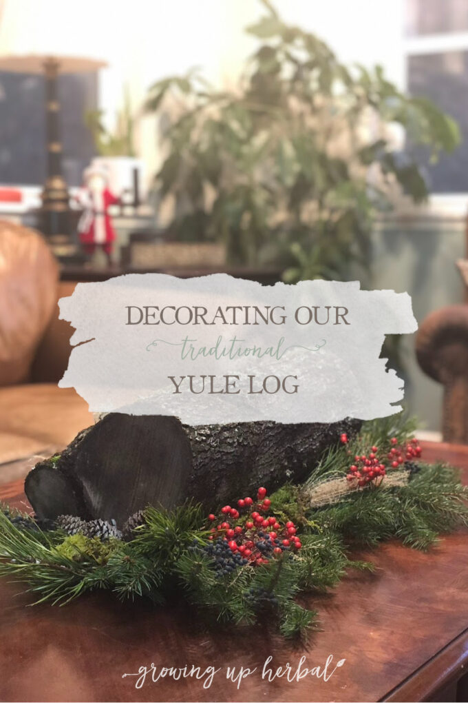 Decorating Our Traditional Yule Log | Growing Up Herbal